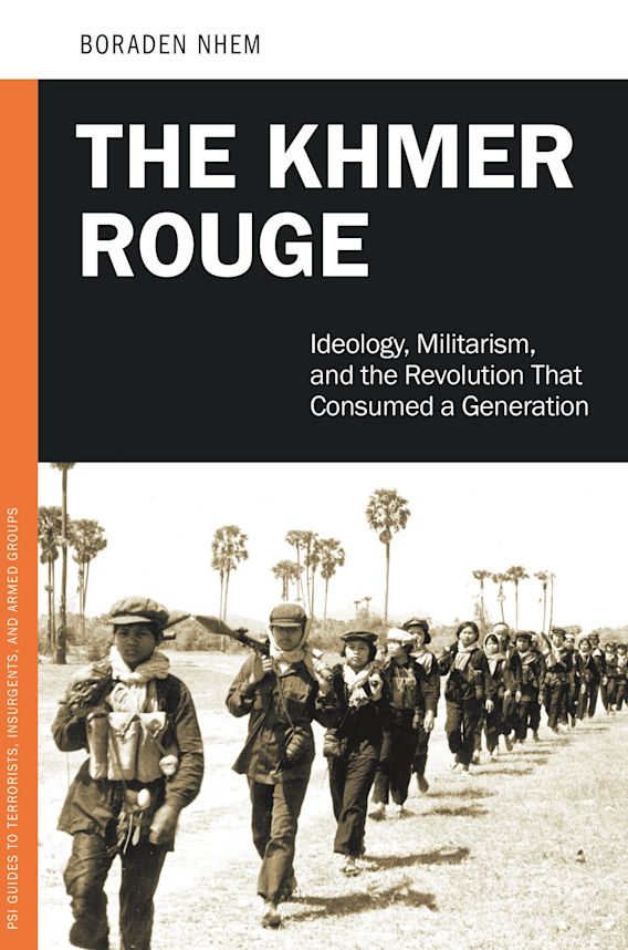 The Khmer Rouge: Ideology, Militarism, and the Revolution That Consumed ...
