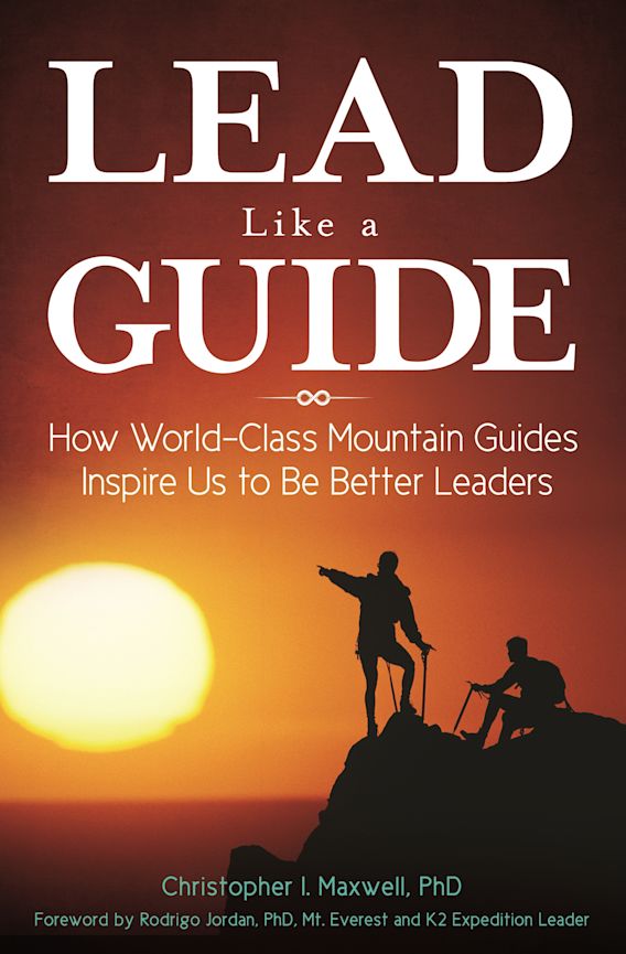 Lead Like a Guide: How World-Class Mountain Guides Inspire Us to Be ...