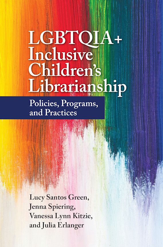 LGBTQIA+ Inclusive Children's Librarianship: Policies, Programs, and ...