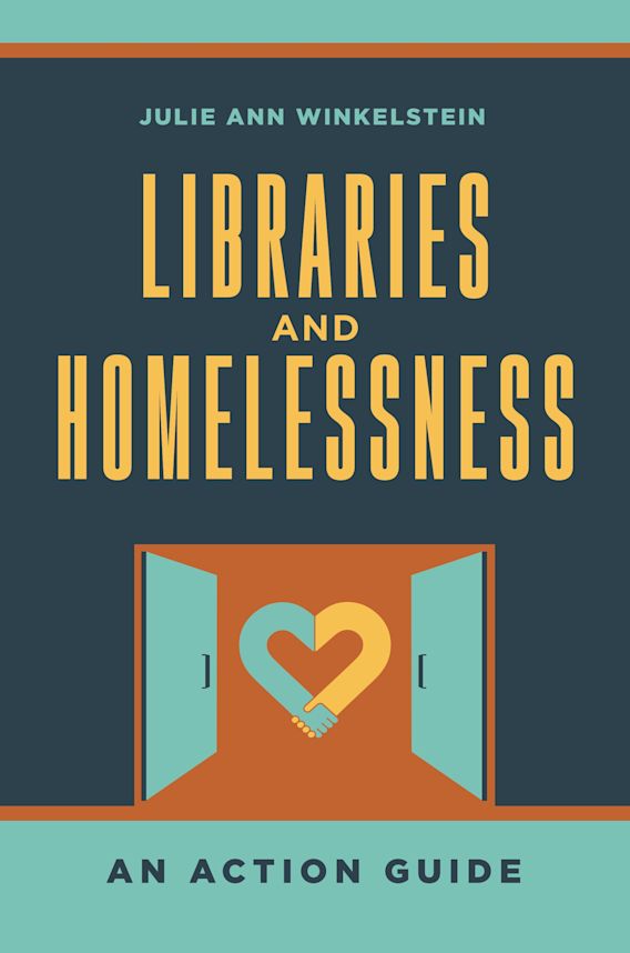 Libraries and Homelessness: An Action Guide: Julie Ann Winkelstein ...