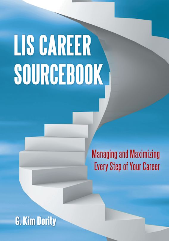 LIS Career Sourcebook: Managing and Maximizing Every Step of Your ...