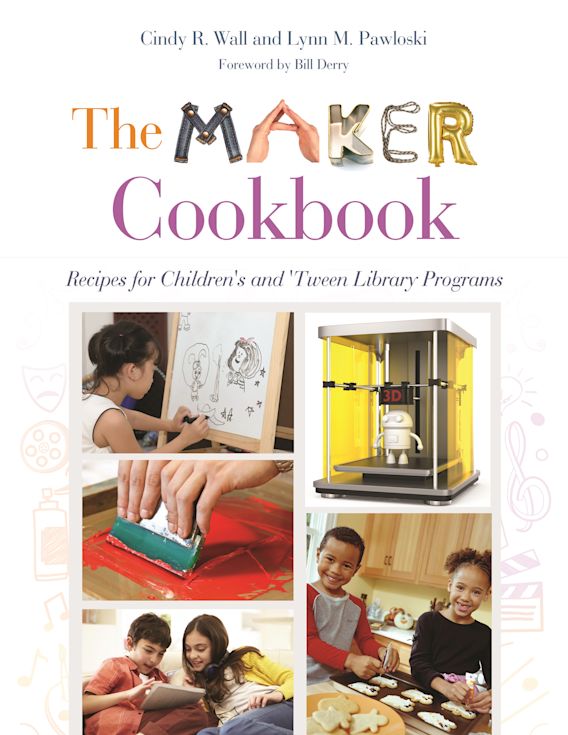 The Maker Cookbook: Recipes for Children's and 'Tween Library Programs ...