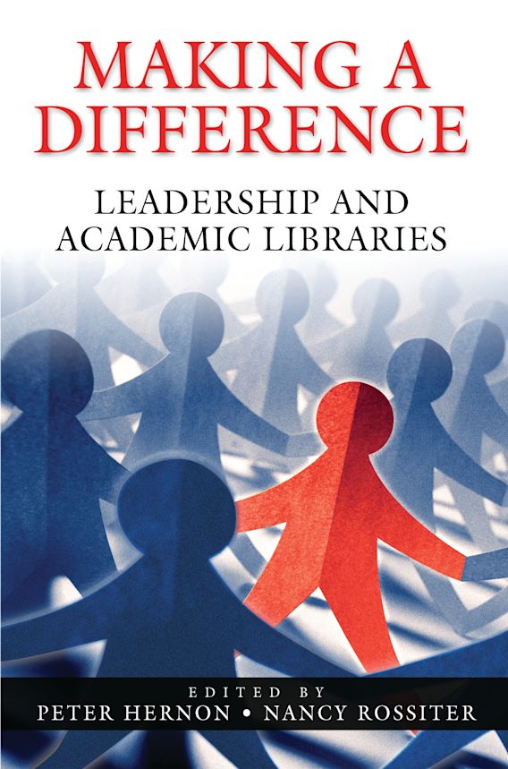 Making a Difference: Leadership and Academic Libraries: Peter Hernon ...