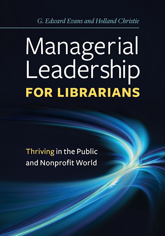 Managerial Leadership for Librarians: Thriving in the Public and ...