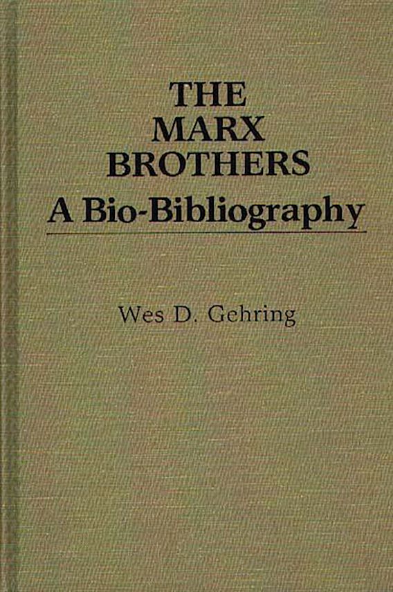The Marx Brothers: A Bio-Bibliography: Popular Culture Bio ...