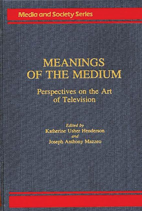 Meanings of the Medium: Perspectives on the Art of Television: Media ...
