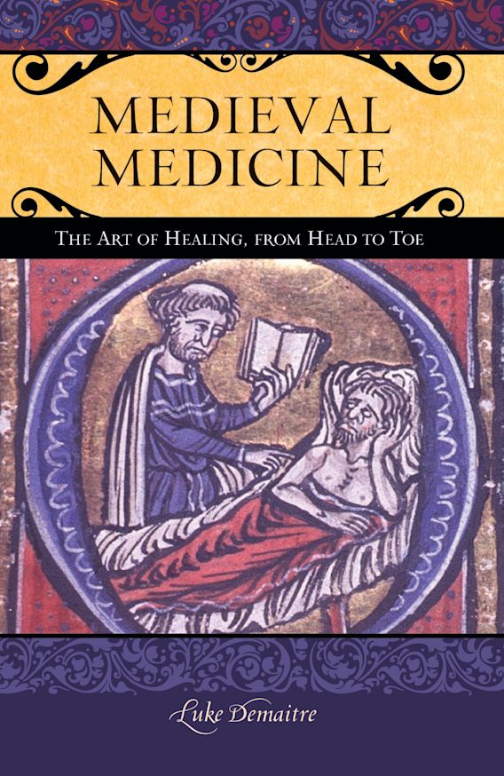 Medieval Medicine: The Art of Healing, from Head to Toe: Praeger Series ...