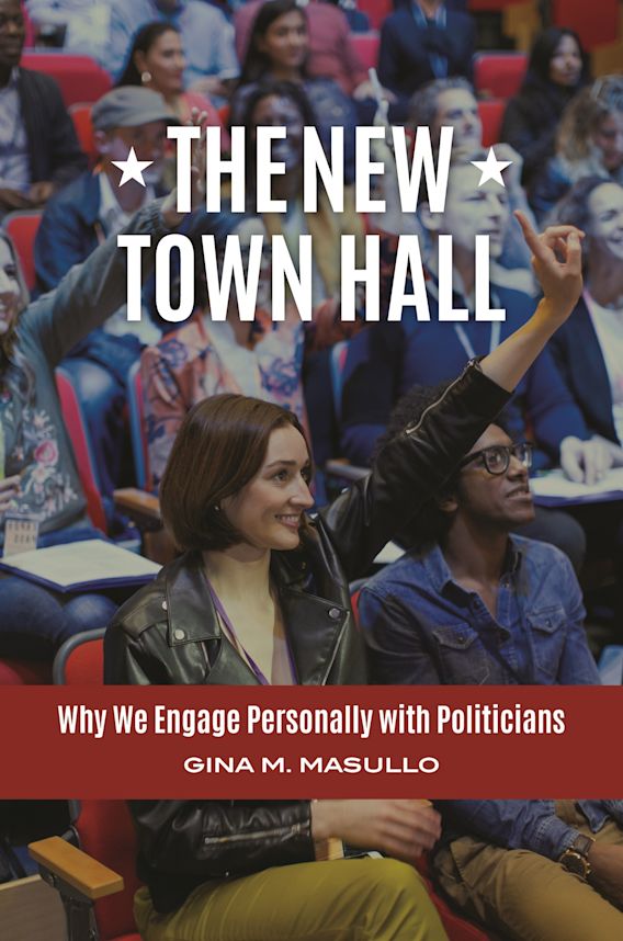 The New Town Hall: Why We Engage Personally with Politicians: Politics ...