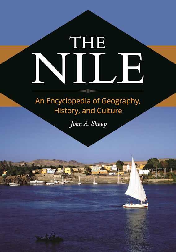 The Nile: An Encyclopedia of Geography, History, and Culture: John A ...