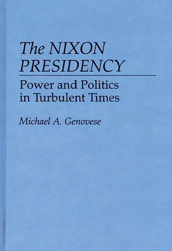 The Nixon Presidency: Power and Politics in Turbulent Times ...