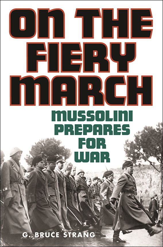 On the Fiery March: Mussolini Prepares for War: International History G ...