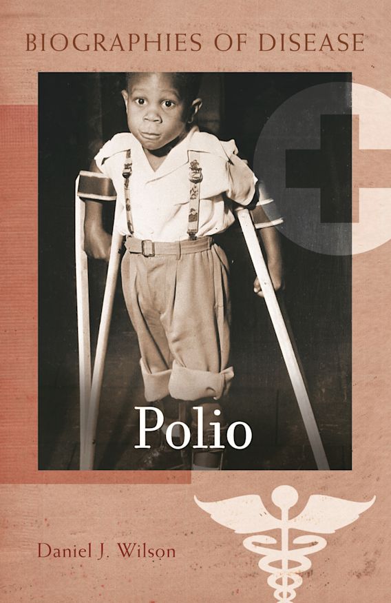 Polio: : Biographies of Disease Daniel J. Wilson Greenwood
