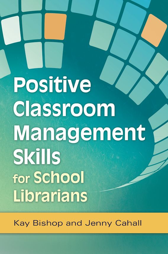 Positive Classroom Management Skills for School Librarians: : Kay ...