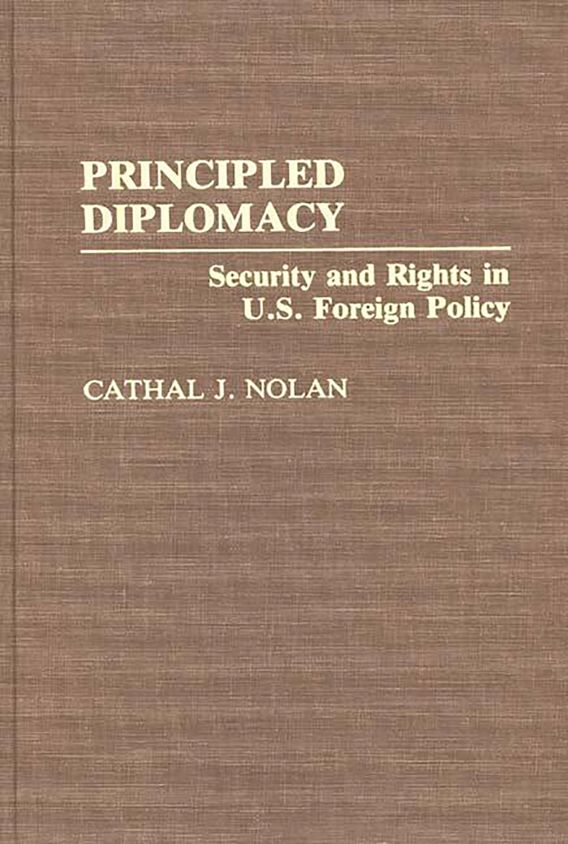 Principled Diplomacy: Security and Rights in U.S. Foreign Policy ...