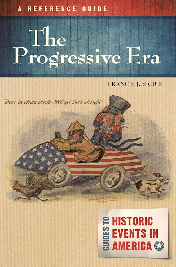 The Progressive Era: A Reference Guide: Guides to Historic Events in ...