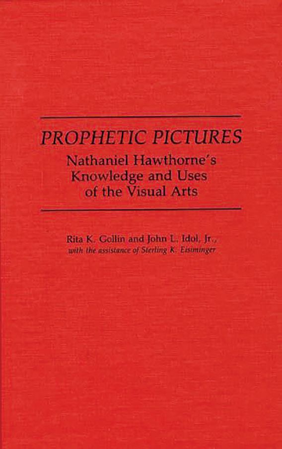 Prophetic Pictures: Nathaniel Hawthorne's Knowledge and Uses of the Visual Arts: Contributions ...