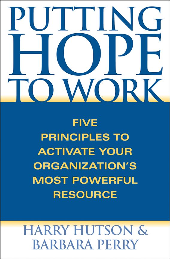 Putting Hope to Work: Five Principles to Activate Your Organization's ...