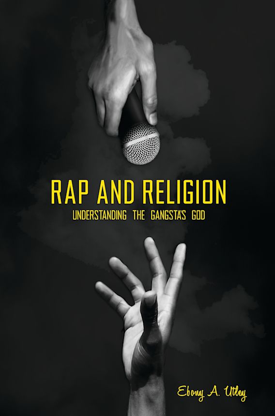 Rap and Religion: Understanding the Gangsta's God: Ebony A. Utley: Praeger