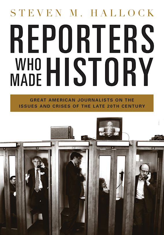 Reporters Who Made History: Great American Journalists on the Issues ...