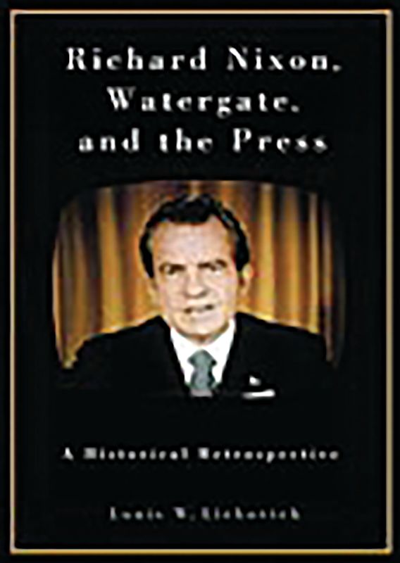 Richard Nixon, Watergate, and the Press: A Historical Retrospective ...