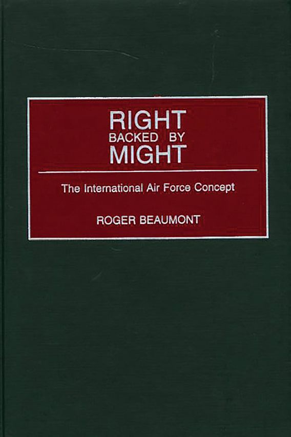 Right Backed by Might: The International Air Force Concept: Roger ...