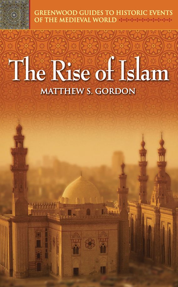 The Rise of Islam: : Greenwood Guides to Historic Events of the ...