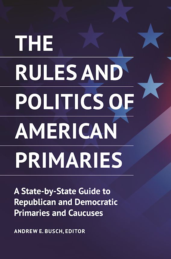 The Rules and Politics of American Primaries: A State-by-State Guide to ...