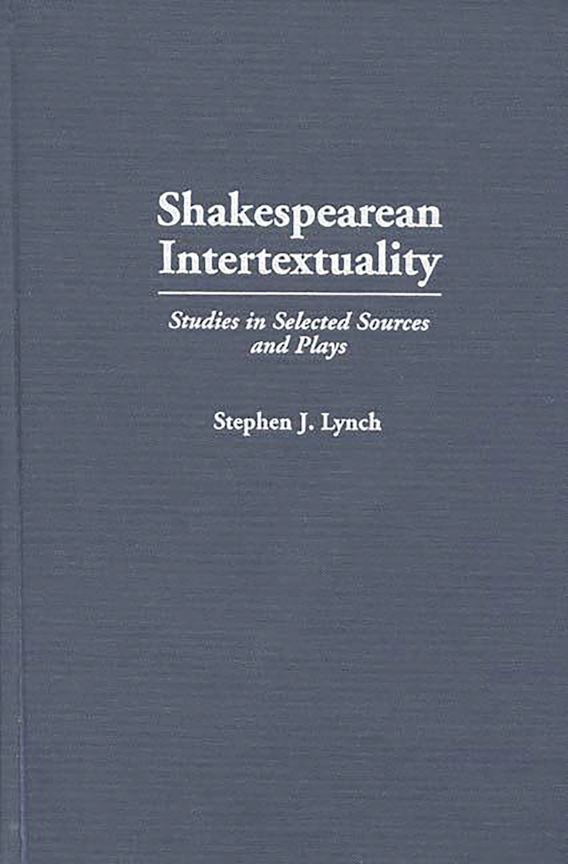 Shakespearean Intertextuality: Studies in Selected Sources and Plays ...