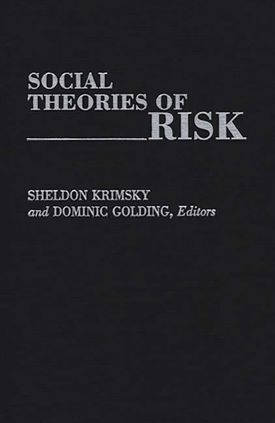 Social Theories of Risk: : Sheldon Krimsky: Praeger
