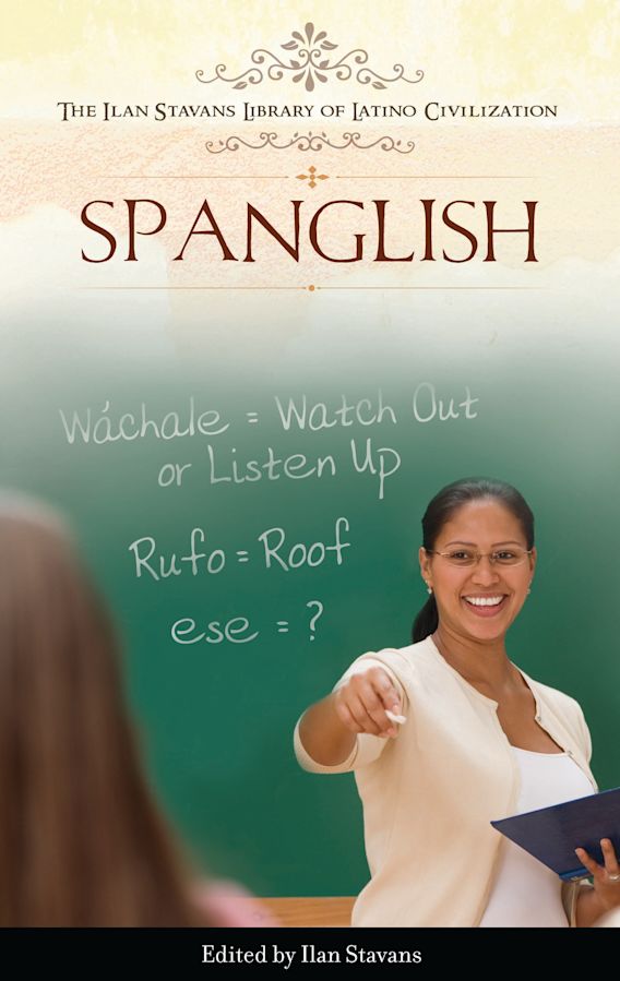 Spanglish: : The Ilan Stavans Library of Latino Civilization Ilan ...