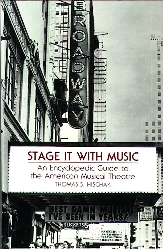 Stage It with Music: An Encyclopedic Guide to the American Musical ...