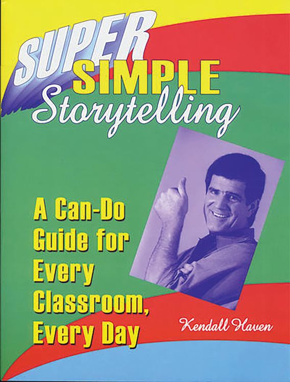 Super Simple Storytelling: A Can-Do Guide for Every Classroom, Every ...