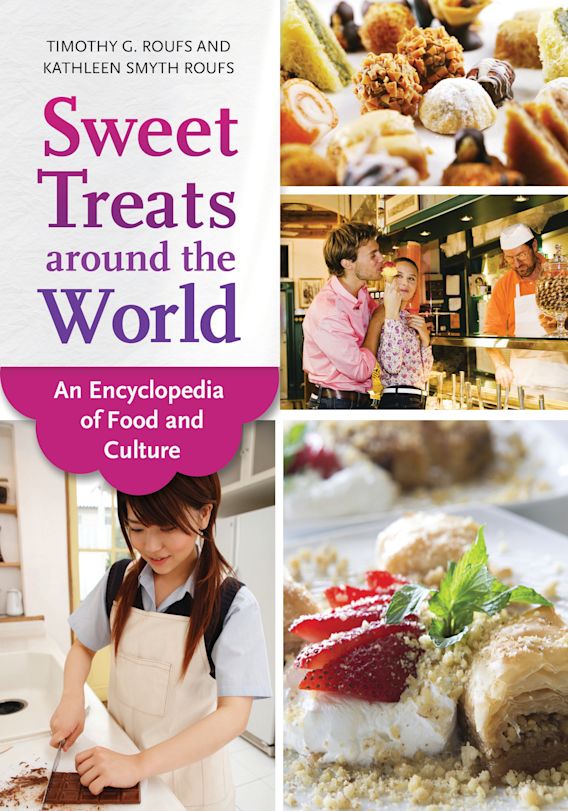 Sweet Treats around the World: An Encyclopedia of Food and Culture ...