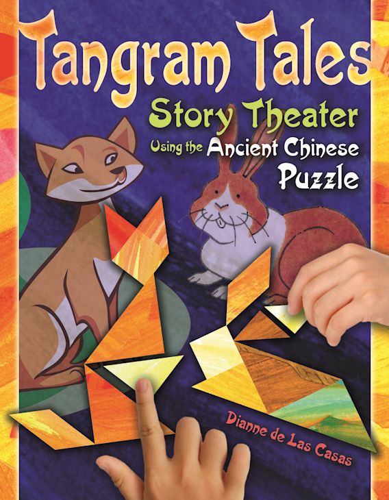 Tangram Tales: Story Theater Using the Ancient Chinese Puzzle: Dianne ...
