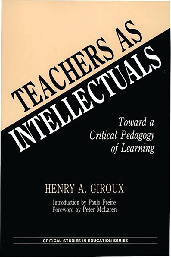 Teachers as Intellectuals: Toward a Critical Pedagogy of Learning ...