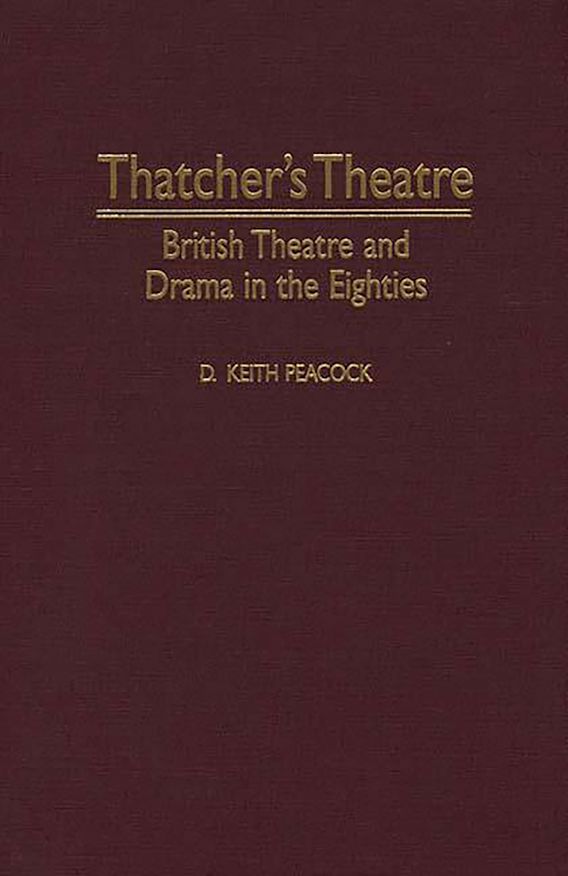 Thatcher's Theatre: British Theatre and Drama in the Eighties ...
