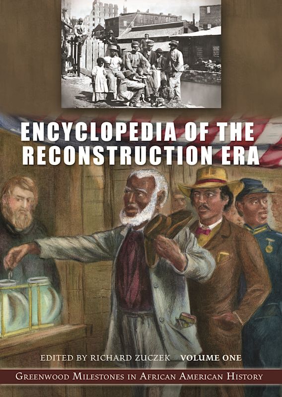 Encyclopedia of the Reconstruction Era [2 volumes]: Greenwood ...