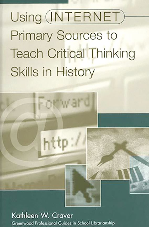 Using Internet Primary Sources to Teach Critical Thinking Skills in History: : Libraries ...