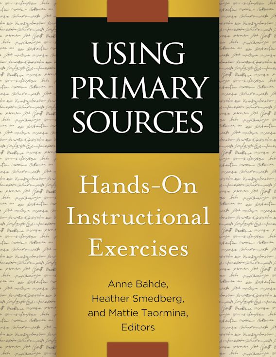 Using Primary Sources: Hands-On Instructional Exercises: Anne Bahde ...