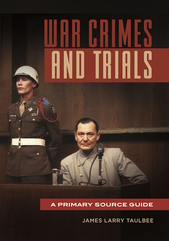 War Crimes and Trials: A Primary Source Guide: James Larry Taulbee ...