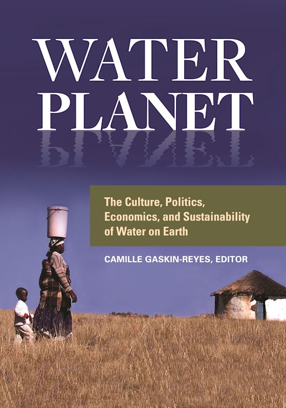 Water Planet: The Culture, Politics, Economics, and Sustainability of ...