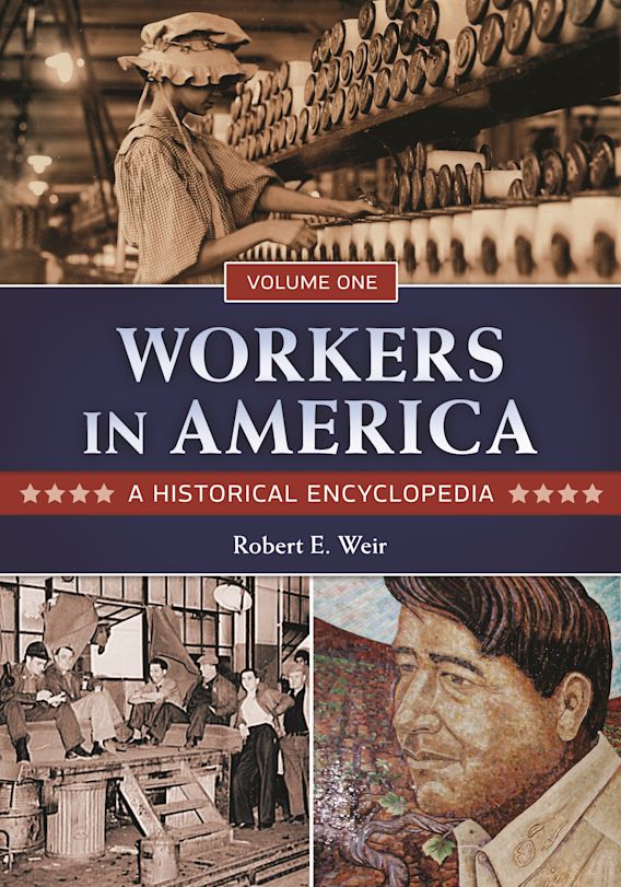 Workers in America: A Historical Encyclopedia [2 volumes]: Robert E ...