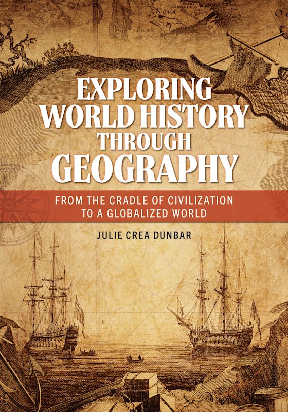 Exploring World History through Geography: From the Cradle of ...