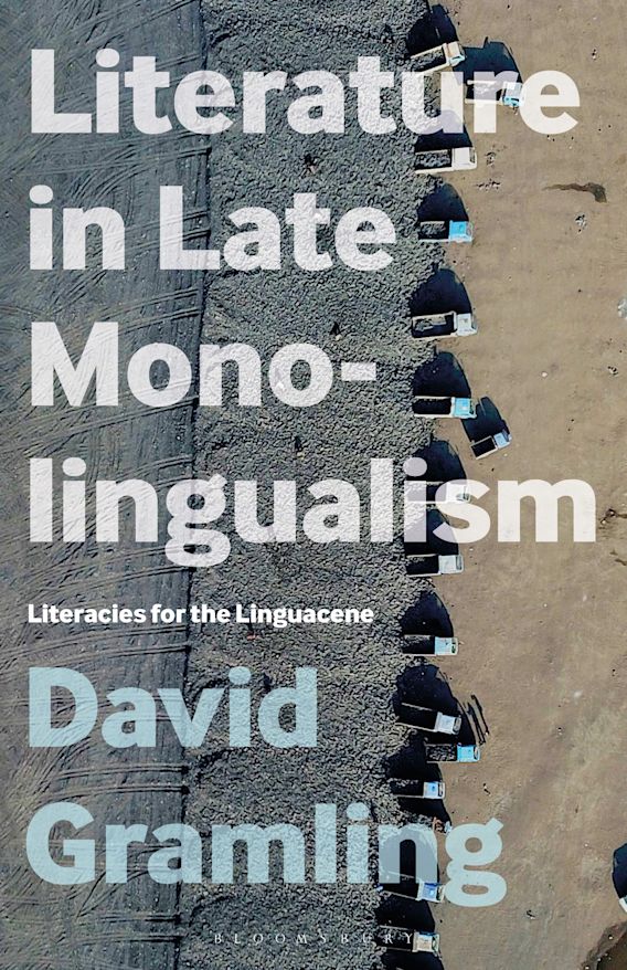 Literature in Late Monolingualism: Literacies for the Linguacene: David ...
