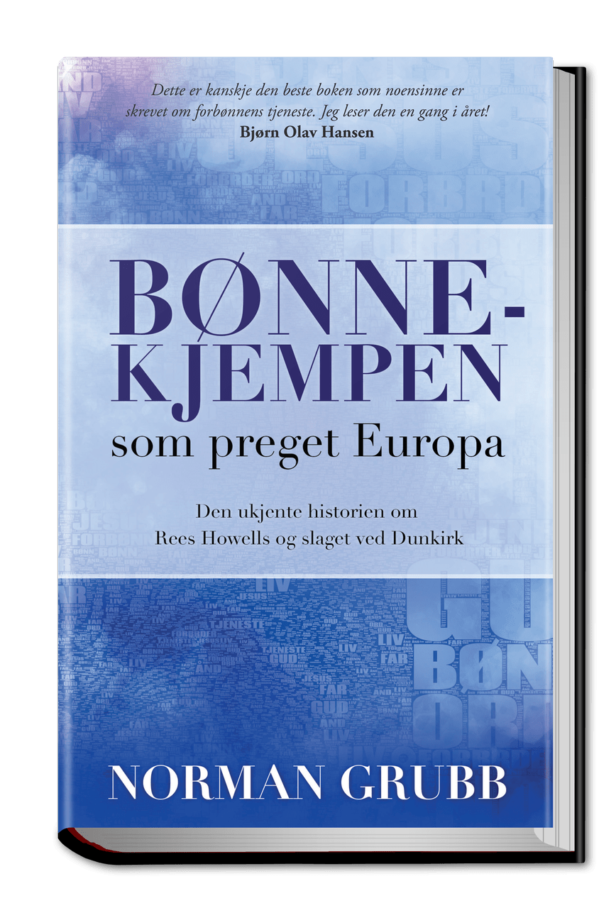 Bønnekjempen som preget Europa: den ukjente historien om Rees Howells ...