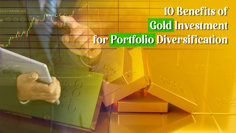 10 Benefits of Gold Investment for Portfolio Diversification