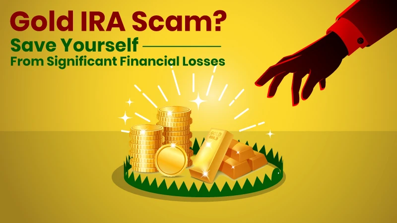 Gold IRA Scam Save Yourself From Significant Financial Losses