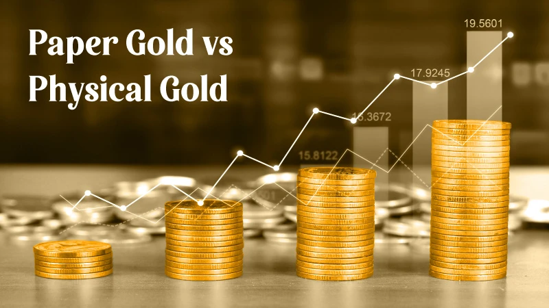 Paper Gold vs Physical Gold | Gold Investments Unveiled
