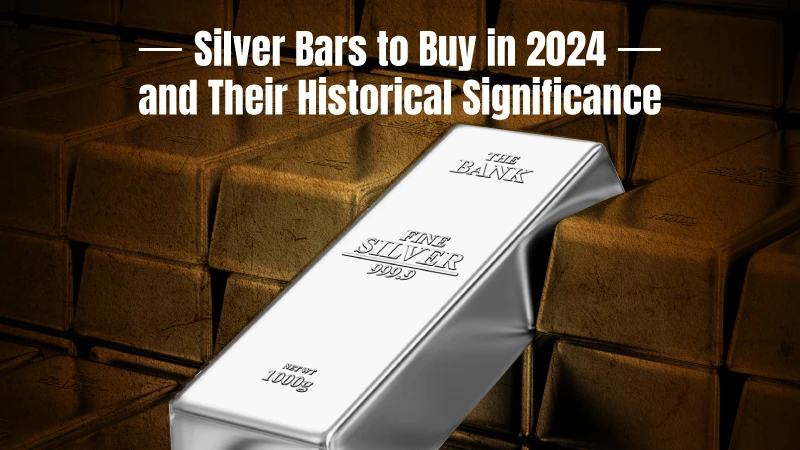 Silver Bars to Buy in 2024 and Their Historical Significance