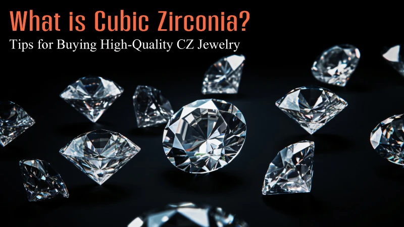 What is Cubic Zirconia? Tips for Buying High-Quality CZ Jewelry